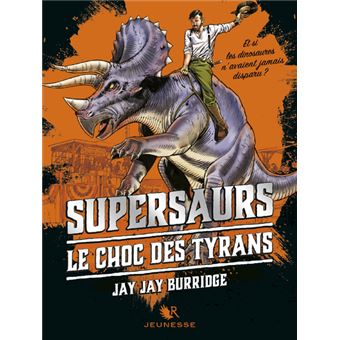 Supersaurs - Tome 03 - Supersaurs - tome 3 Le choc des Tyrans - Jay Jay ...