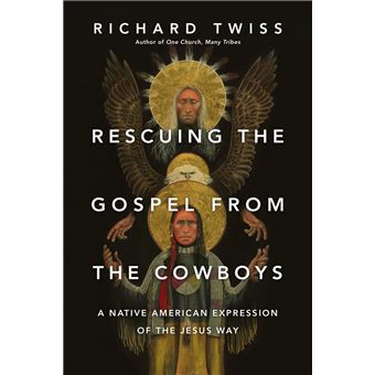 Rescuing the Gospel from the Cowboys A Native American Expression of ...
