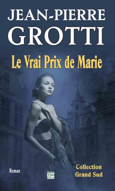 Le vrai prix de Marie - broché - Jean-Pierre Grotti - Achat Livre | fnac Le vrai prix de Marie - broché - Jean-Pierre Grotti - Achat Livre | fnac