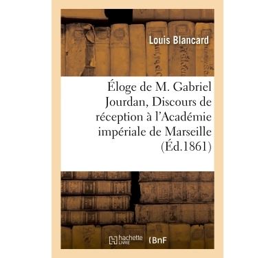 Éloge de M. Gabriel Jourdan, Discours de réception à l'Académie ...