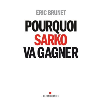 Pourquoi Sarko va gagner - broché - Eric Brunet - Achat Livre ou ebook ...