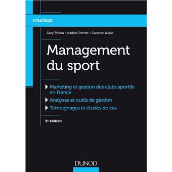 Management du sport - 5e éd. - Marketing et gestion des clubs sportifs ...