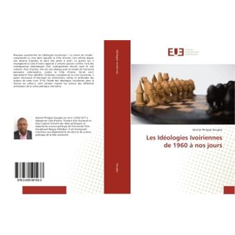 Les Ideologies Ivoiriennes de 1960 A nos jours - broché - Martial ...
