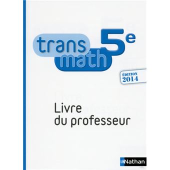 Transmath 5ème 2014 - Livre du Professeur Livre du professeur, Edition ...