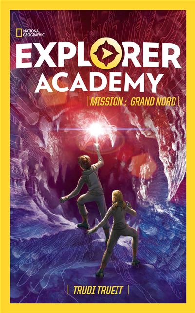 Explorer Academy - Tome 2 - EXPLORER ACADEMY - Mission : Grand Nord ...