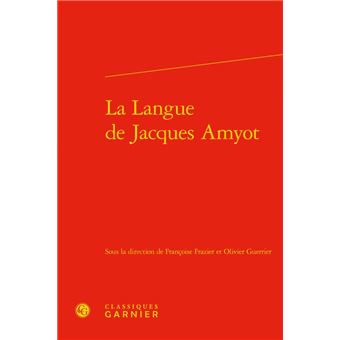 La Langue de Jacques Amyot - relié - Roger Zuber, Claude Blum ...