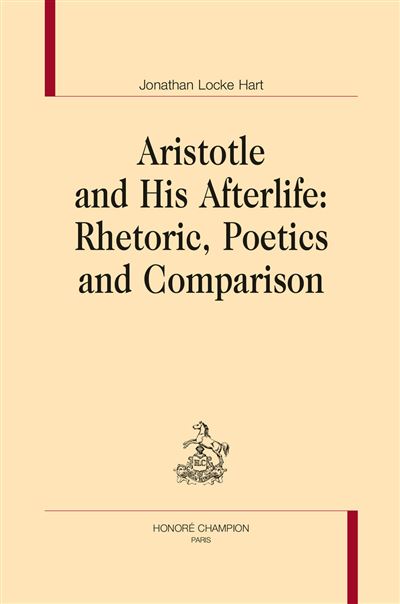 Aristotle and His Afterlife : Rhetoric, Poetics and Comparison - broché ...