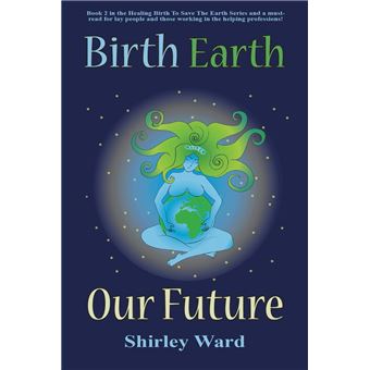 Birth Earth Our Future Our conception and birth defines who we are, how ...