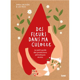 Des fleurs dans ma culotte Le petit guide des protections périodiques ...