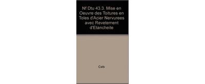 NF DTU 43.3, Mise en œuvre des toitures en tôles d'acier nervurées avec revêtement d'étanchéité ...