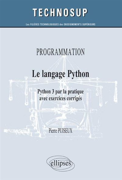PROGRAMMATION - Le langage Python - Python 3 par la pratique avec exercices corrigés (Niveau B ...
