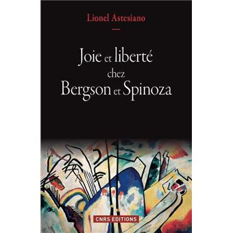 Joie et liberté chez Bergson et Spinoza - broché - Lionel Astesiano ...