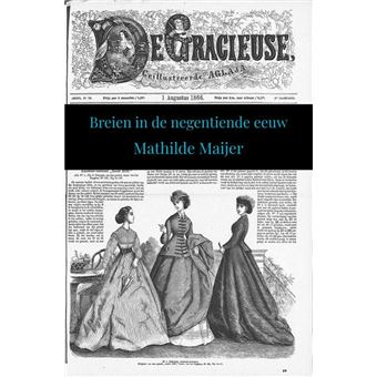 Breien in de negentiende eeuw patronen uit De Gracieuse 1866 tot 1868 ...