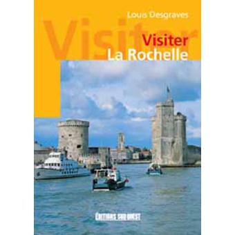 Visiter La Rochelle - broché - Louis Desgraves - Achat Livre | fnac