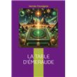 La Table d'Émeraude Découvrez les secrets de la transmutation alchimique et les principes ...