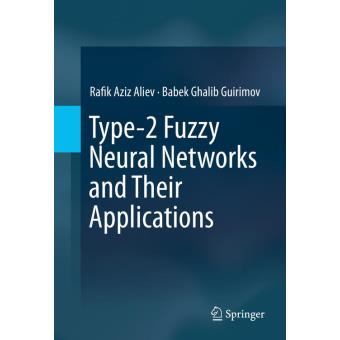 Type-2 fuzzy neural networks and their applications - relié - Rafik Aziz Aliev - Achat Livre ou ...