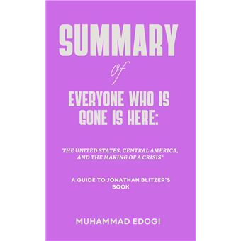 SUMMARY OF Everyone Who Is Gone Is Here: The United States, Central ...