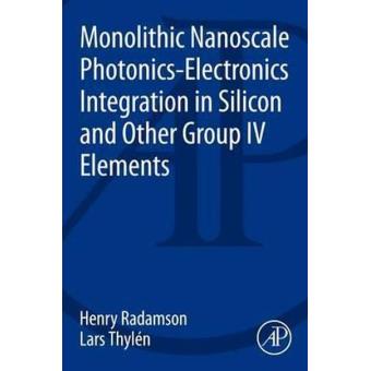 Monolithic nanoscale photonics - electronics integration in silicon and other group IV elements ...