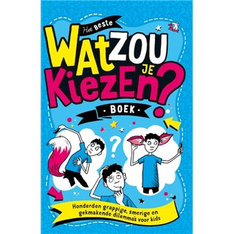 Wat zou je kiezen? Honderden grappige, smerige en gekmakende dilemma's ...