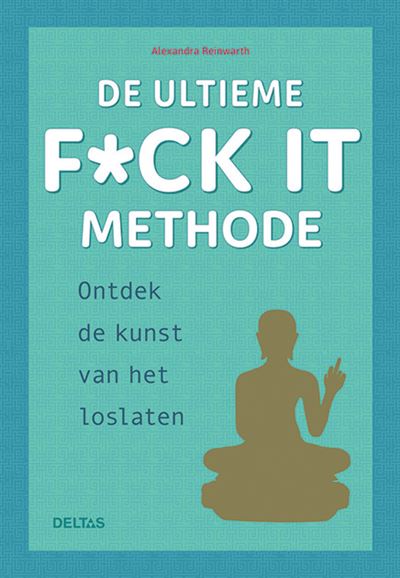 De ultieme f*ck it methode Ontdek de kunst van het loslaten - broché ...