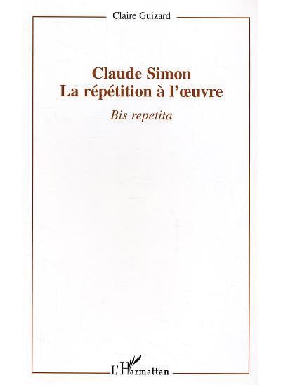 Claude Simon : la répétition à l'oeuvre Bis repetita - broché - Claude ...