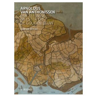 Arnoldus van Anthonissen Een Zeeuwse meester uit de Gouden Eeuw ...