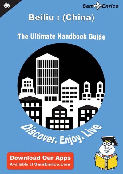 Ultimate Handbook Guide to Beiliu : (China) Travel Guide Ultimate ...