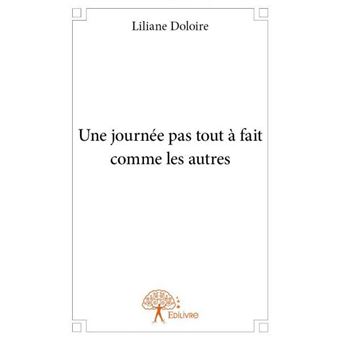 Une journée pas tout à fait comme les autres - broché - Liliane Doloire ...