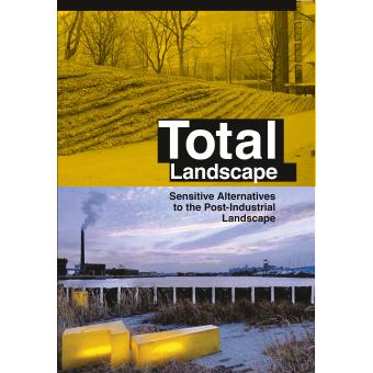 Total landscape Sensitive alternatives to the post-industrial landscape ...