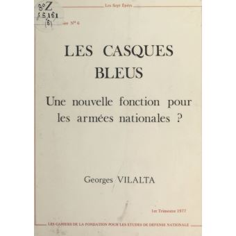 Les Casques bleus une nouvelle fonction pour les armées nationales? - Georges Vilalta - Achat ...