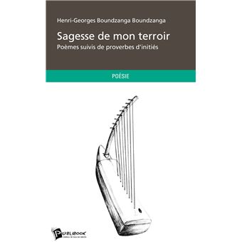 Sagesse de mon terroir Poèmes suivis de proverbes d'initiés - broché ...