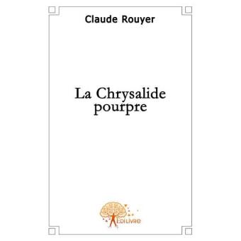 La chrysalide pourpre - broché - Claude Rouyer - Achat Livre | fnac