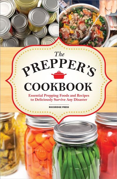 The Preppers Cookbook Essential Prepping Foods and Recipes to ...