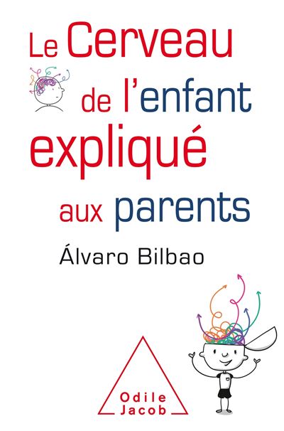 Le Cerveau de l'enfant expliqué aux parents - broché - Álvaro Bilbao ...