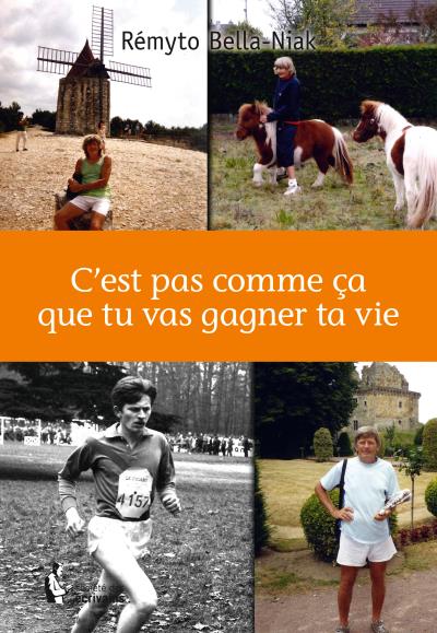 C'est pas comme ça que tu vas gagner ta vie - relié - Bella-Niak Rémyto ...