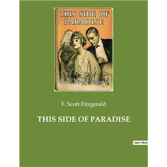 This Side of Paradise The debut novel by F. Scott Fitzgerald, examining ...