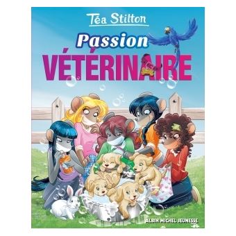 Téa Stilton - Tome 20 - Passion vétérinaire - Téa Stilton, Béatrice ...