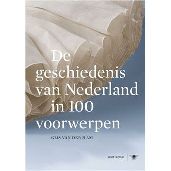 De geschiedenis van Nederland in 100 voorwerpen - cartonné - Gijs Van ...