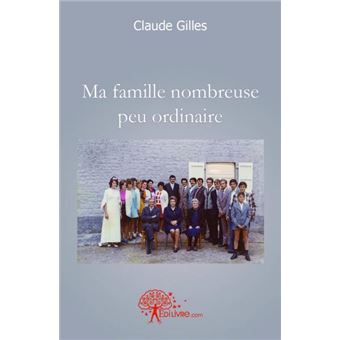 Ma famille nombreuse peu ordinaire - broché - Claude Gilles - Achat ...