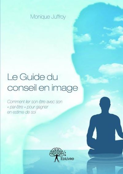 Le guide du conseil en image Comment lier son être avec son « par-être ...