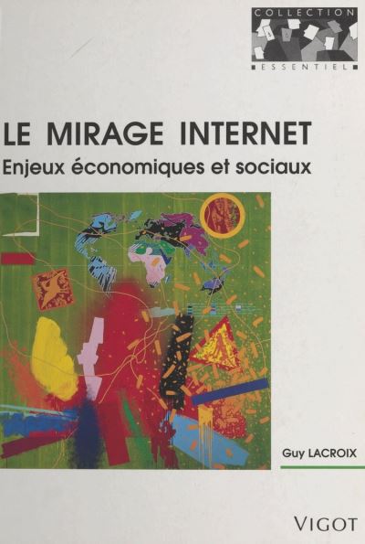 Le mirage Internet enjeux économiques et sociaux - Guy Lacroix - Achat ...