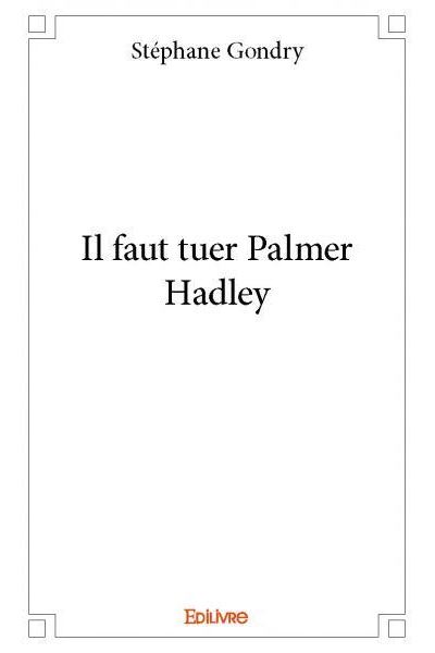 Il faut tuer palmer hadley - broché - Stéphane Gondry - Achat Livre ou ...