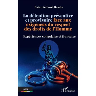 La détention préventive et provisoire face aux exigences du respect des droits de l'Homme ...