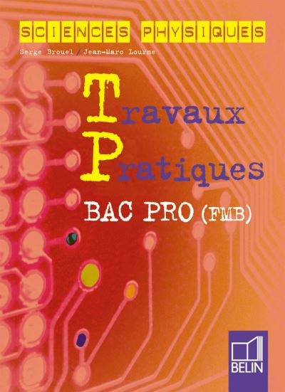 Sciences Physiques - Bac Pro (FMB) Travaux Pratiques - broché - Serge ...