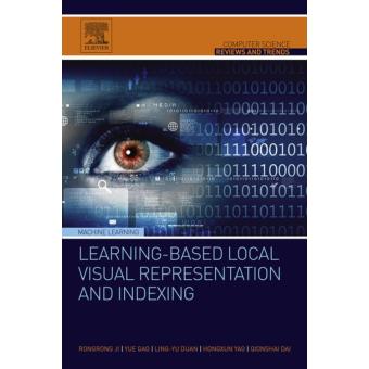 Learning-based local visual representation and indexing - Poche - Rongrong Ji - Achat Livre ou ...
