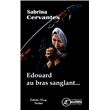 Edouard au bras sanglant… - broché - Sabrina Cervantes - Achat Livre | fnac