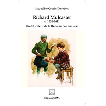 Richard Mulcaster c. 1531-1611 Un éducateur de la Renaissance anglaise ...