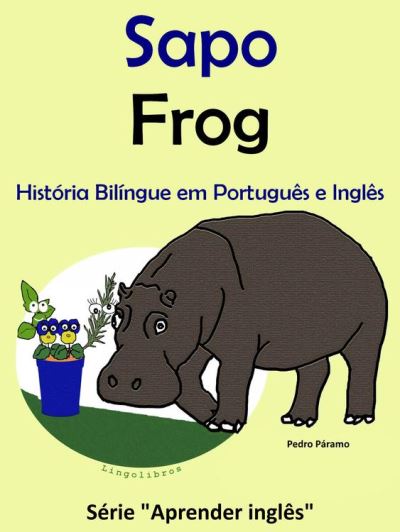 História Bilíngue em Português e Inglês: Sapo - Frog. Série Aprender ...