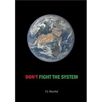 Don't Fight the System Hoe komen we de volgende eeuw door? Een ...
