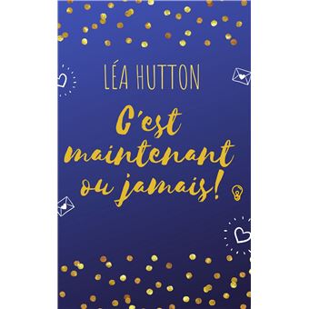 C'est maintenant ou jamais ! - broché - Léa Hutton - Achat Livre | fnac